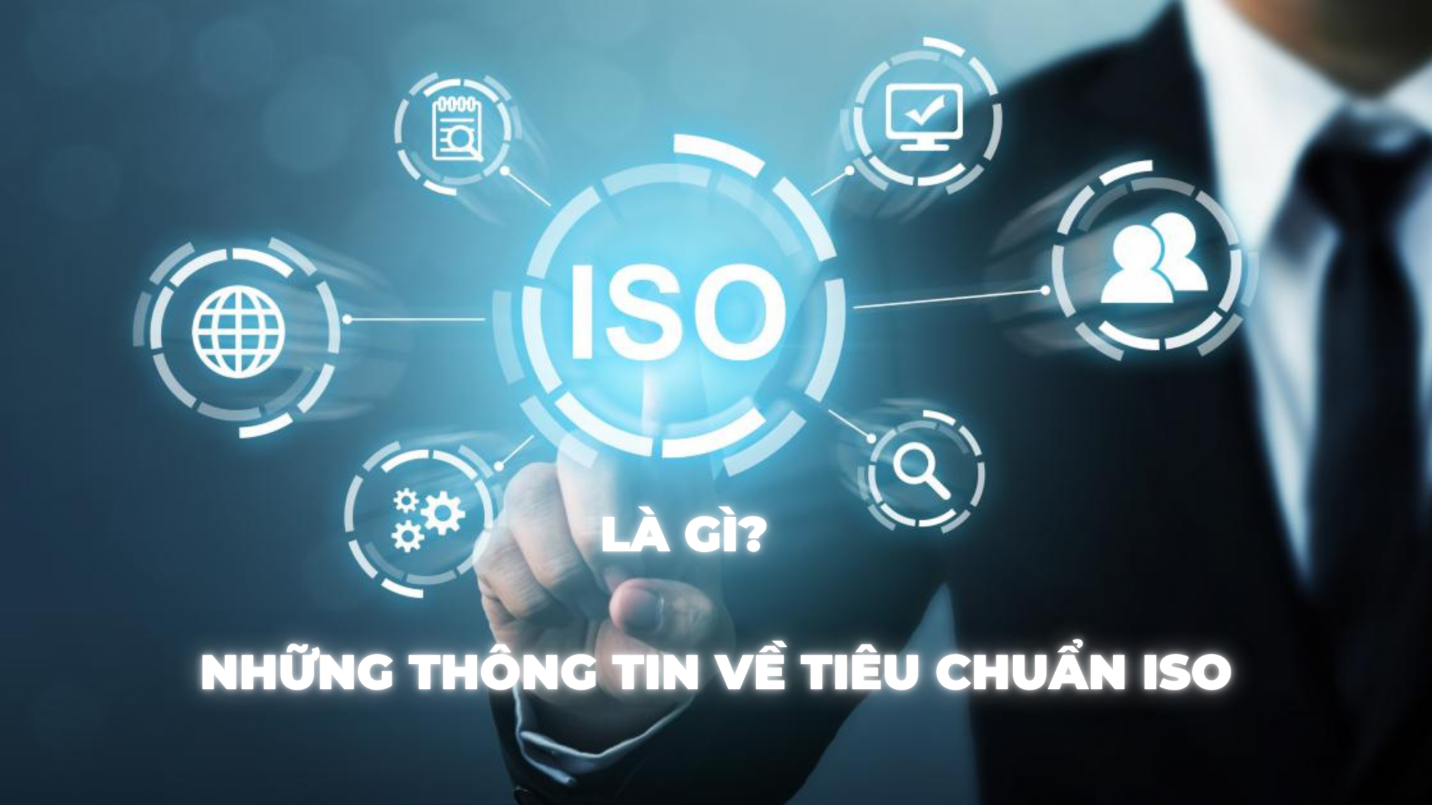 ISO là gì? Tìm hiểu vai trò của tiêu chuẩn ISO đối với doanh nghiệp